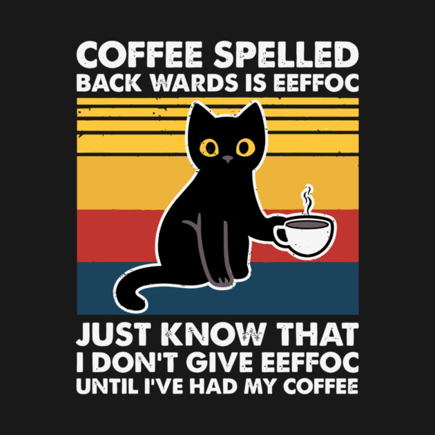 Coffee Spelled Backwards Is Eeffoc - Coffee Spelled Backwards Is Eeffoc ...