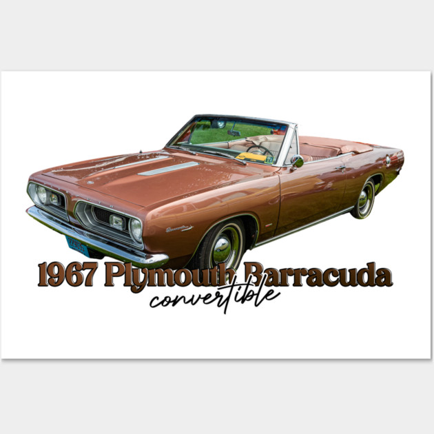 1967 Plymouth Barracuda Convertible - 1967 Plymouth Barracuda - Posters ...