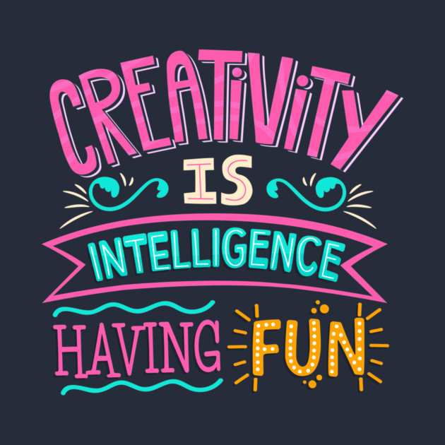 intelligence is creativity having fun