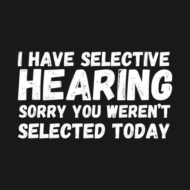 is selective hearing bad