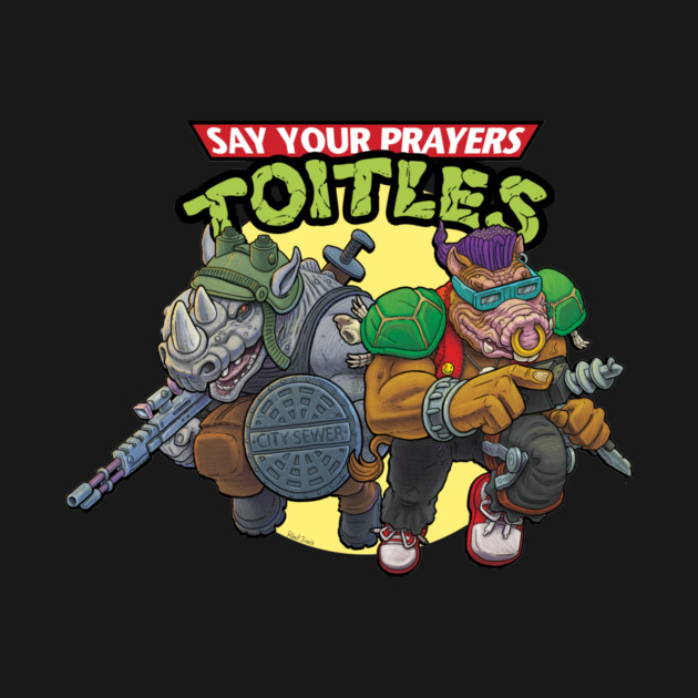 Bebop and Rocksteady, Say your Prayers Toitles - Teenage Mutant Ninja Turtles - T-Shirt | TeePublic