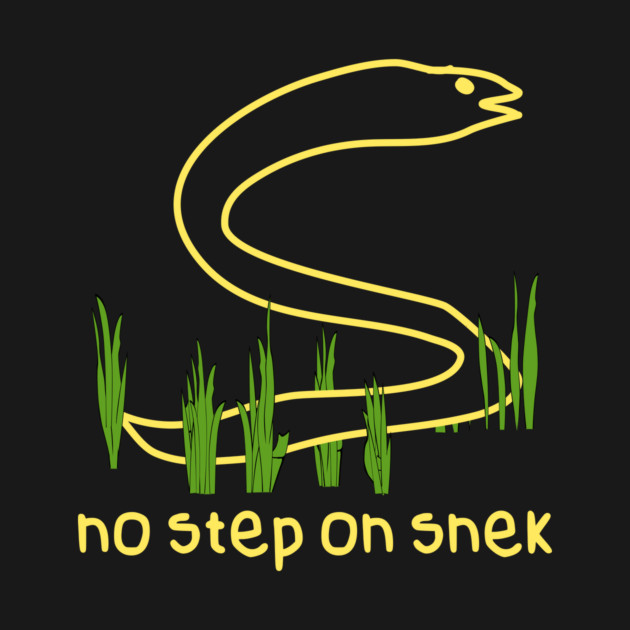 No step on snek. - No Step On Snek - T-Shirt | TeePublic