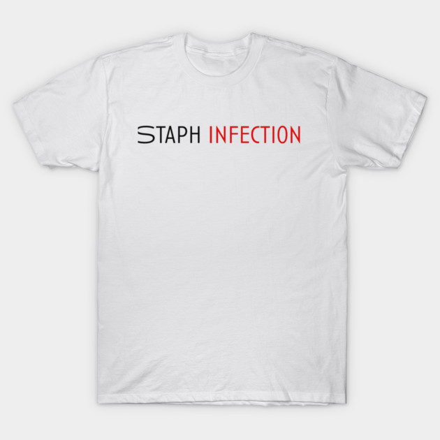 Staph Infection - Gross - T-Shirt | TeePublic