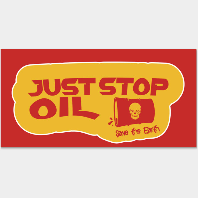 Just Stop Oil Save The Earth - Just Stop Oil - Posters and Art Prints ...