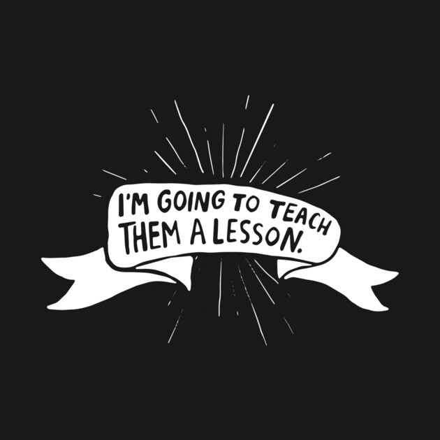 we should teach them a lesson - Arrested Development Quotes - T-Shirt ...