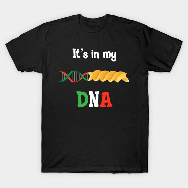 Italian Pasta DNA, love Italy It’s in my DNA T-shirt - Italian Pasta ...