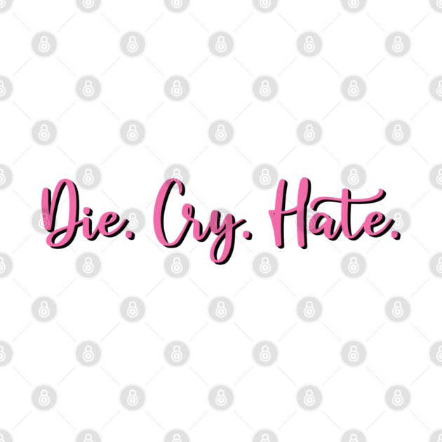 Demotivational Quote: Die Cry Hate (Black Shadow) - Die Cry Hate - T-Shirt | TeePublic