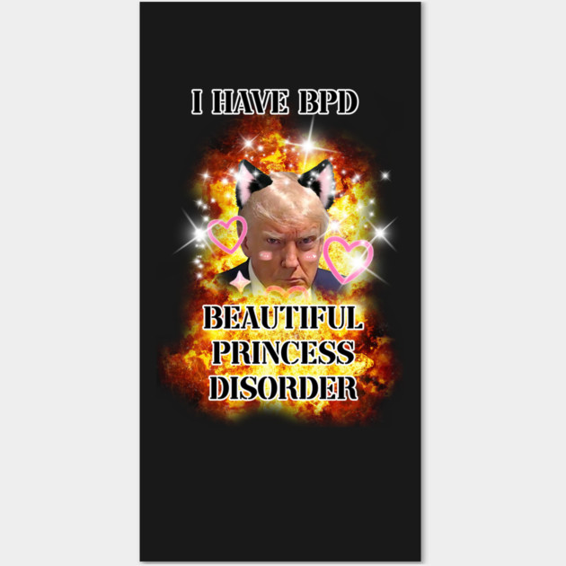 i have bpd beautiful princess disorder kawaii trump - Bpd - Posters and ...