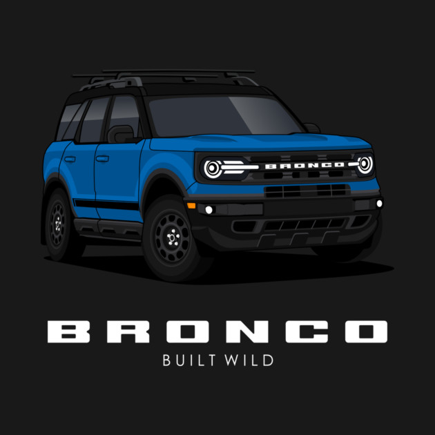 Bronco Cars Built Wild - Bronco - T-Shirt | TeePublic