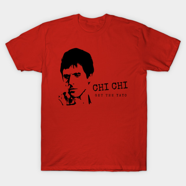Scarface Chi Chi Get the Yayo - Scarface - T-Shirt | TeePublic