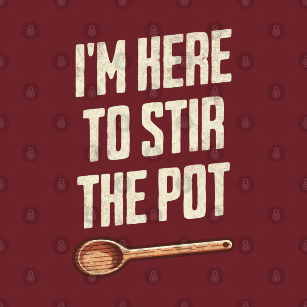 "I'm Here to Stir the Pot" - Quirky Kitchen Humor TroubleMaker ...