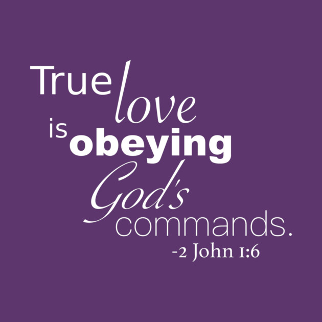 True Love is Obeying Gods Commands - 2 John 1:6 - In Color - A2gretchen ...