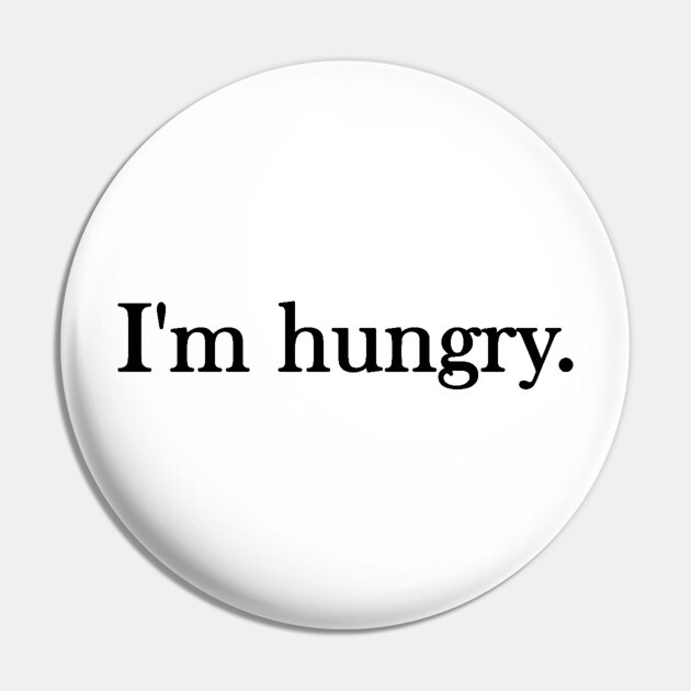 im hungry funny