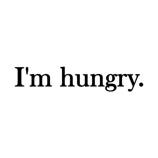 im hungry funny