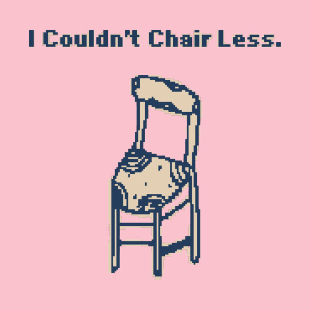 Couldn't Chair Less - 1bit pixelart - Care - Pin | TeePublic