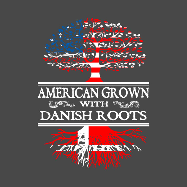 american grown with danish roots - Dansk - T-Shirt | TeePublic