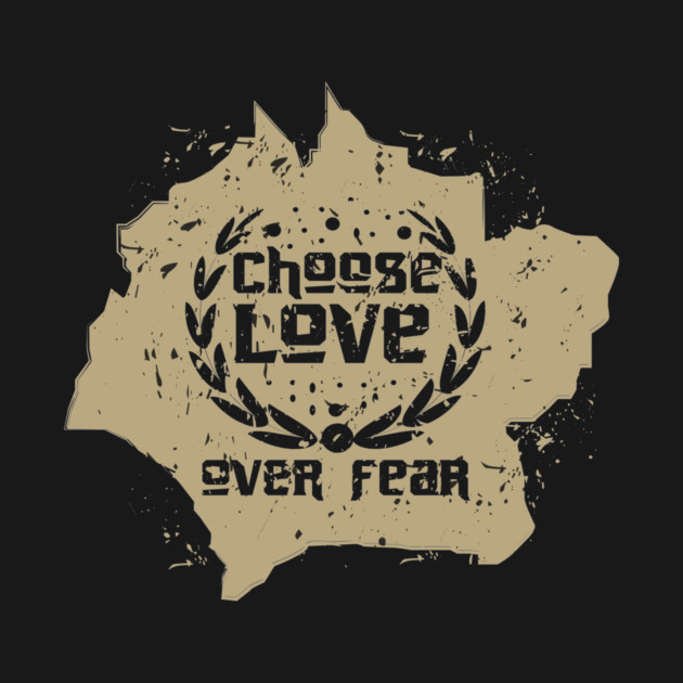 Choose Love Over Fear - Motivational Quote - T-Shirt | TeePublic