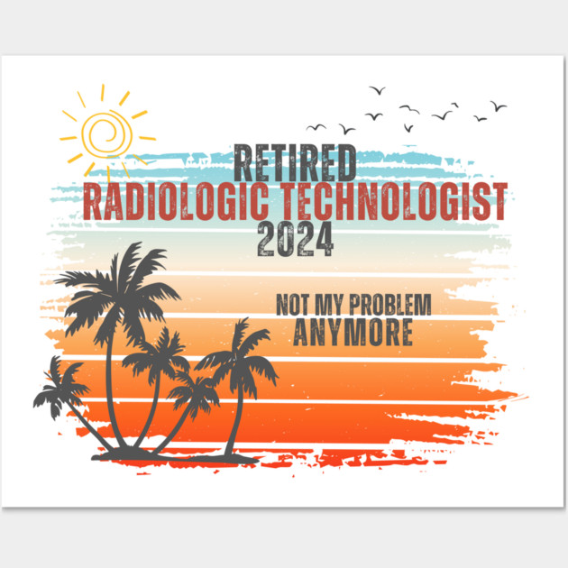 Vintage Retired 2024 Not My Problem Retirement For Radiologic ...