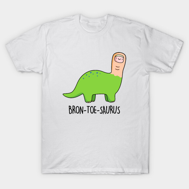 Bron-toe-saurus Cute Brontosaurus Dinosaur Pun - Dinosaur Pun - T-Shirt ...