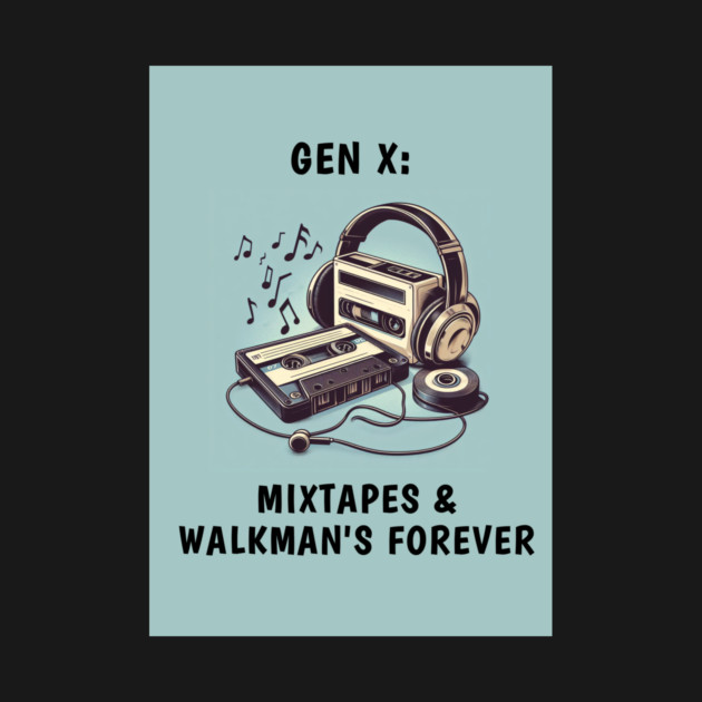 Gen X: Mixtapes & Walkman’s Forever - Mixtapesforever - T-Shirt | TeePublic