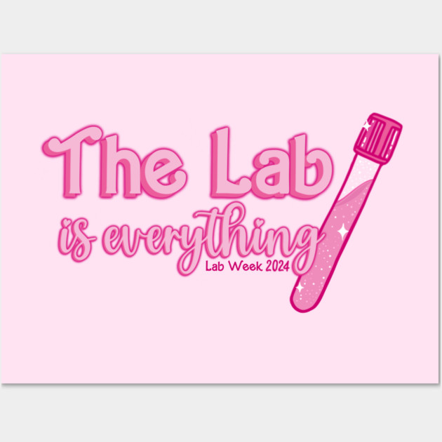 The Lab is Everything - Lab Week 2024 - Laboratory - Posters and Art ...