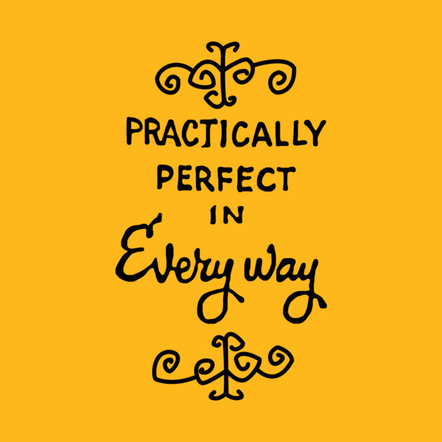 practically perfect in every way