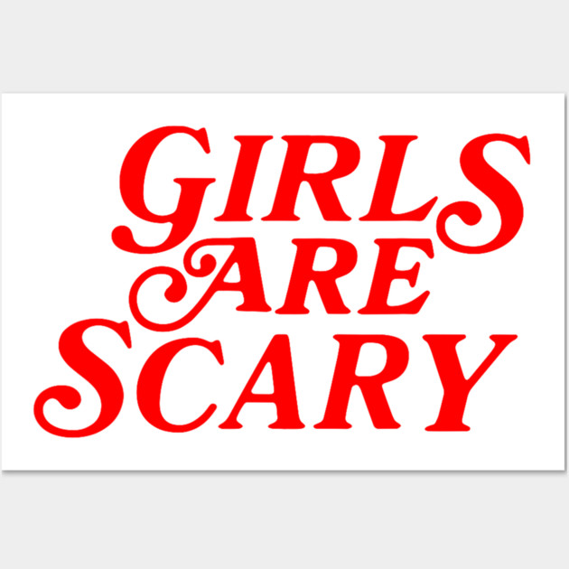 Girls Are Scary Funny Meme - Girls Are Scary - Posters and Art Prints ...