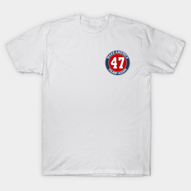 Trump 47 Make America Trump Again - Trump 47 - T-Shirt | TeePublic