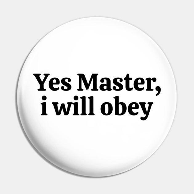 yes master yes