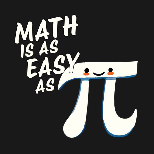 Math is as easy as Pi - Math - T-Shirt | TeePublic