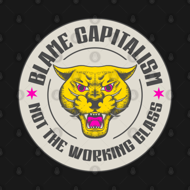 Blame Capitalism Not The Working Class - Be Anti Capitalist ...