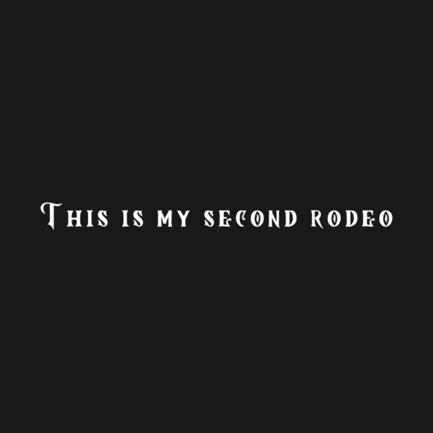 This is my second rodeo - This Is My Second Rodeo - T-Shirt | TeePublic