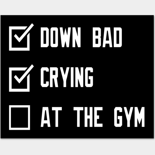 Down bad crying at the gym - Down Bad Crying At The Gym - Posters and ...