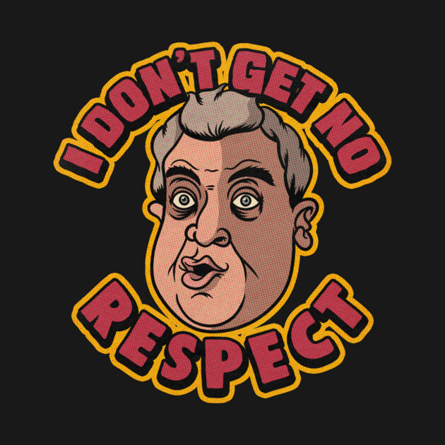 I don´t get no respect - Rodney Dangerfield - T-Shirt | TeePublic