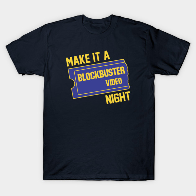 Make It A Blockbuster Night - Blockbuster - T-Shirt | TeePublic
