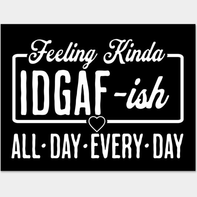 Feeling Kinda IDGAF-ISH All Day Every Day Hilarious Retirement ...