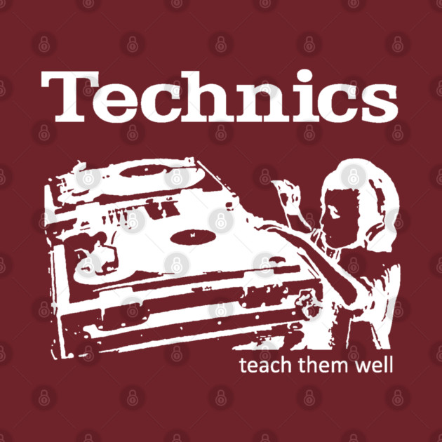 Technics , teach them well - Technics 1200 - T-Shirt | TeePublic