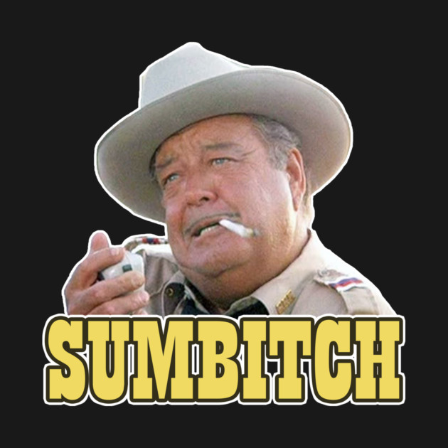 Sumbitch | ⁠Smokey And The Bandit Buford T Justice - Sumbitch - T-Shirt ...