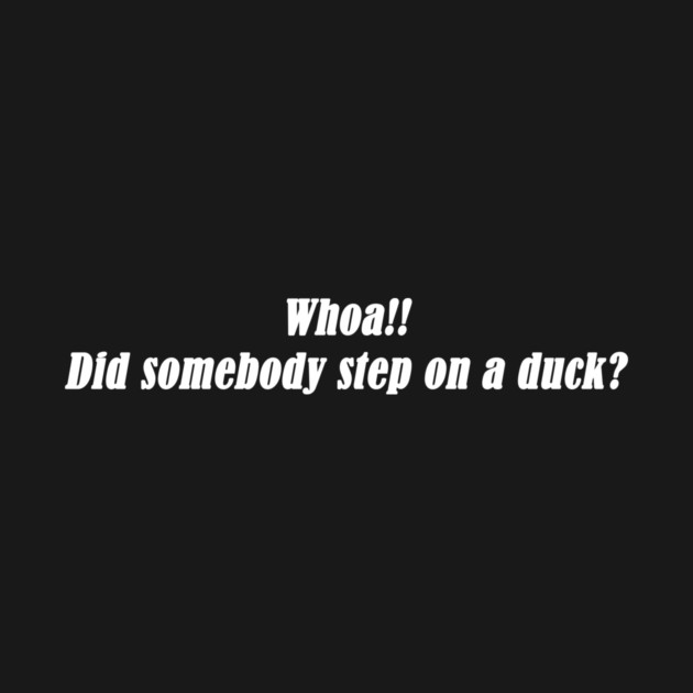 Did somebody step on a duck? - Caddyshack - T-Shirt | TeePublic