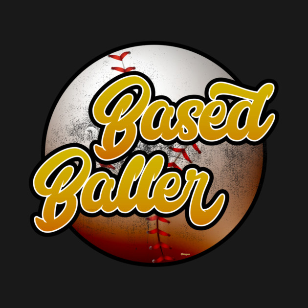 Based Baller Baseball Design - Baseball - T-Shirt | TeePublic