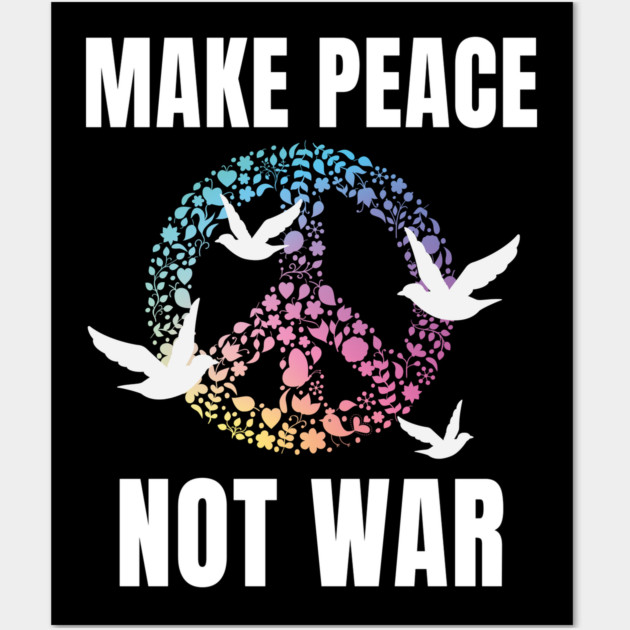 make war not peace