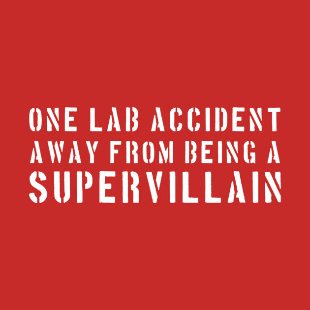 One lab accident away from being a supervillain - Supervillain - T ...