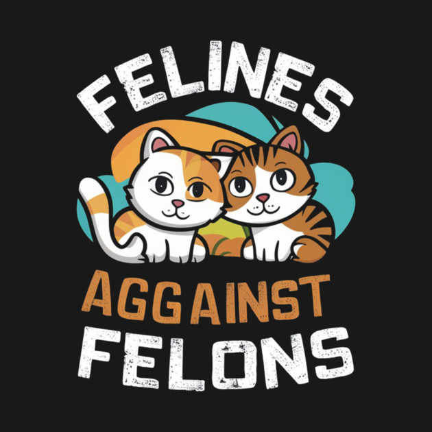 FELINES AGAINST FELONS | HARRIS KAMALA 2024 - Felines Against Felons ...