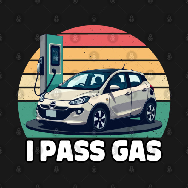 I Pass Gas Funny Electric Vehicle Owner - Electric Vehicle - T-Shirt ...