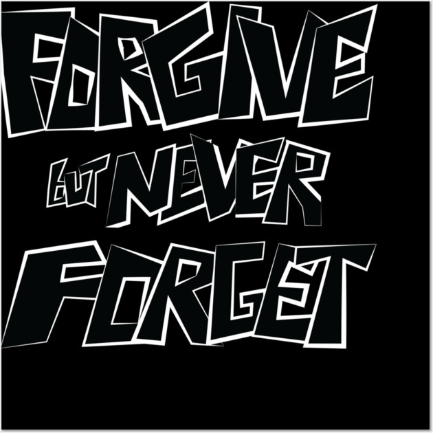 never forget never forgive
