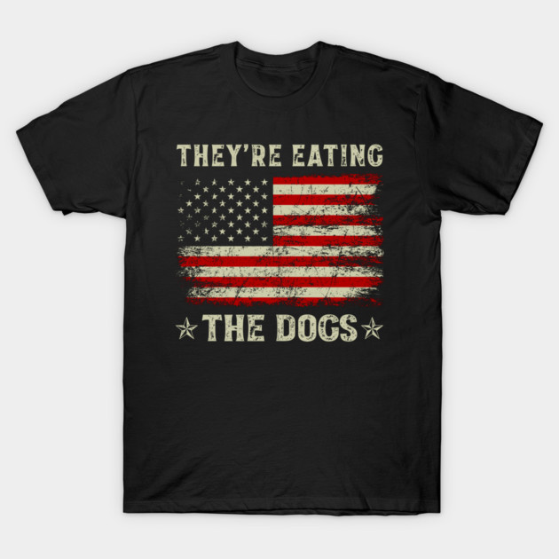 theyre-eating-the-dogs - Theyre Eating The Dogs - T-Shirt | TeePublic