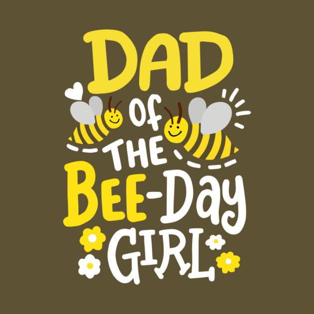 Dad of The Bee-day Girl - Family Bee-day for Dad Father - Bee Day ...