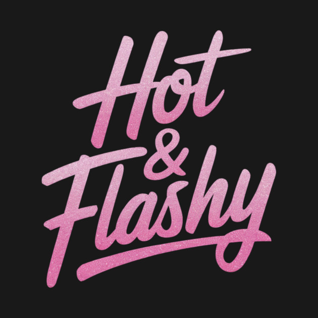 Hot & Flashy Funny Menopause Perimenopause Women Hot Flash - Menopause ...