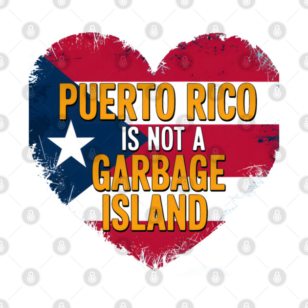 Puerto Rico is Not a Garbage Island T-Shirt & Stickers - Puerto Rican ...