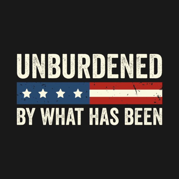Unburdened By What Has Been - Unburdened By What Has Been - T-Shirt ...